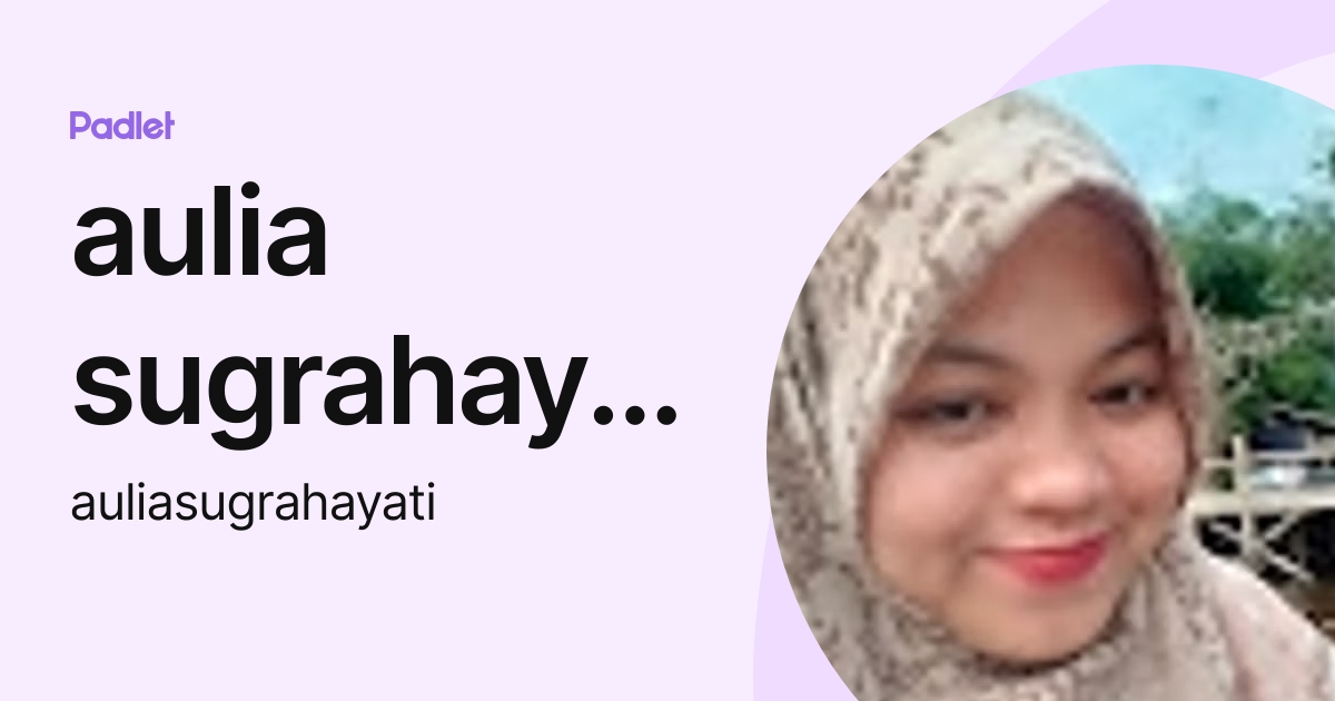 aulia sugrahayati (auliasugrahayati) profile | Padlet