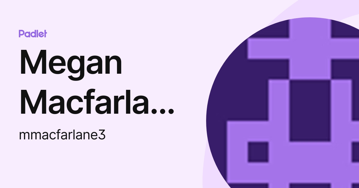 Megan Macfarlane (mmacfarlane3) profile | Padlet