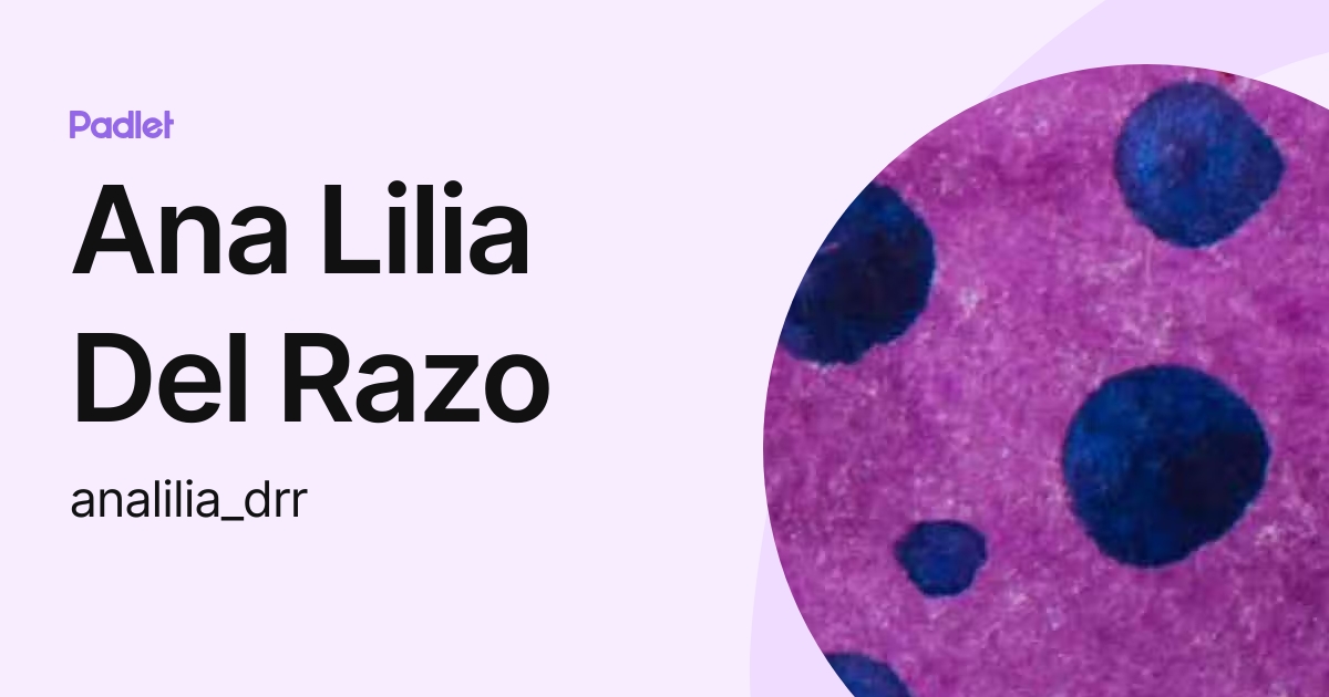 Ana Lilia Del Razo (analilia_drr) profile | Padlet