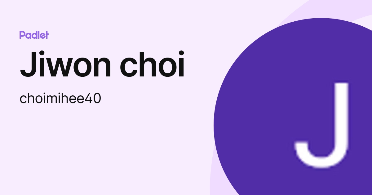 Jiwon choi (choimihee40) profile | Padlet