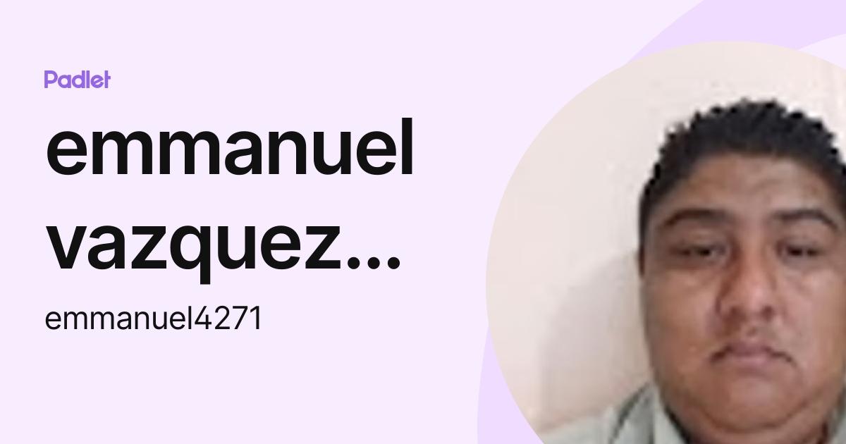 emmanuel vazquez hernandez (emmanuel4271) profile | Padlet