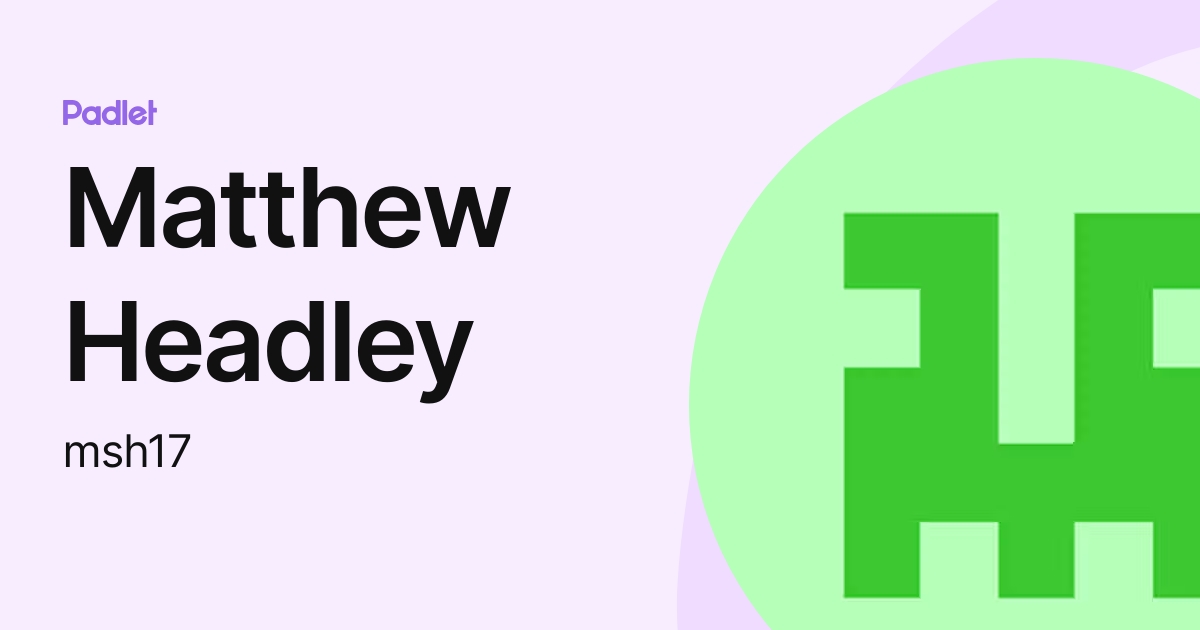 Matthew Headley (msh17) profile | Padlet