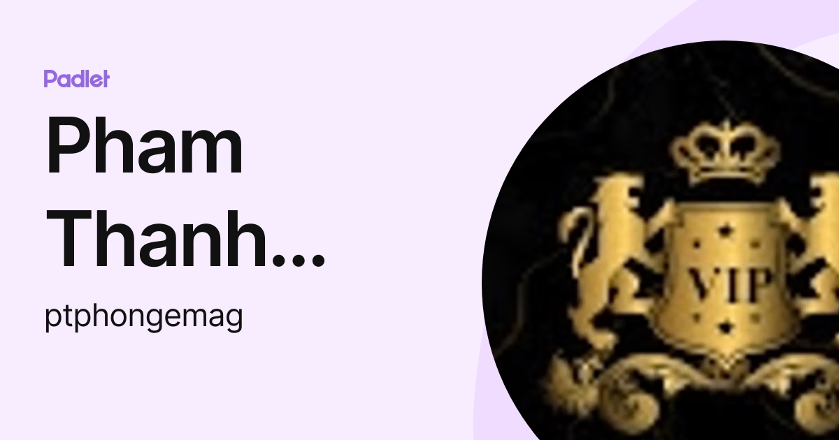 Pham Thanh Phong Em (ptphongemag) profile | Padlet