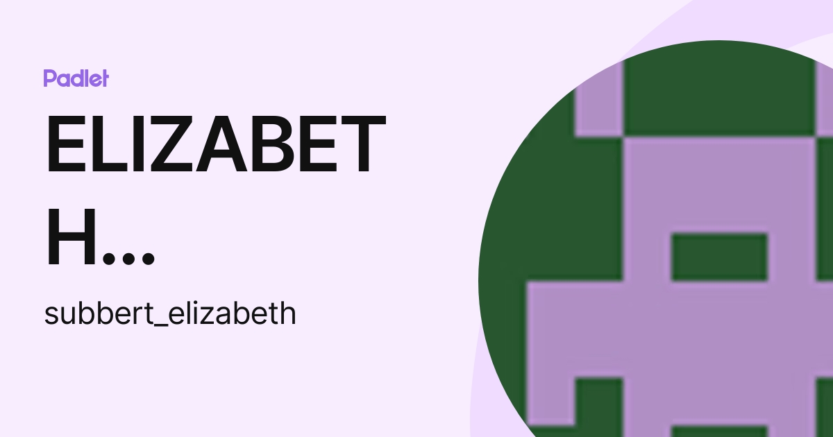 ELIZABETH SUBBERT (subbert_elizabeth) profile | Padlet