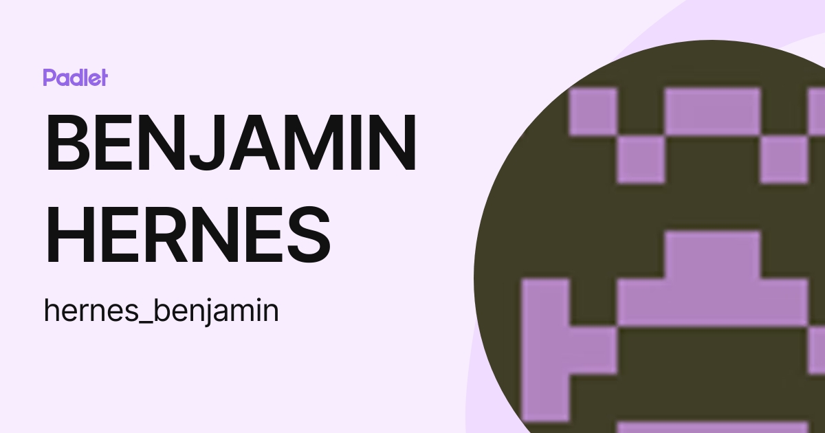 BENJAMIN HERNES (hernes_benjamin) profile | Padlet