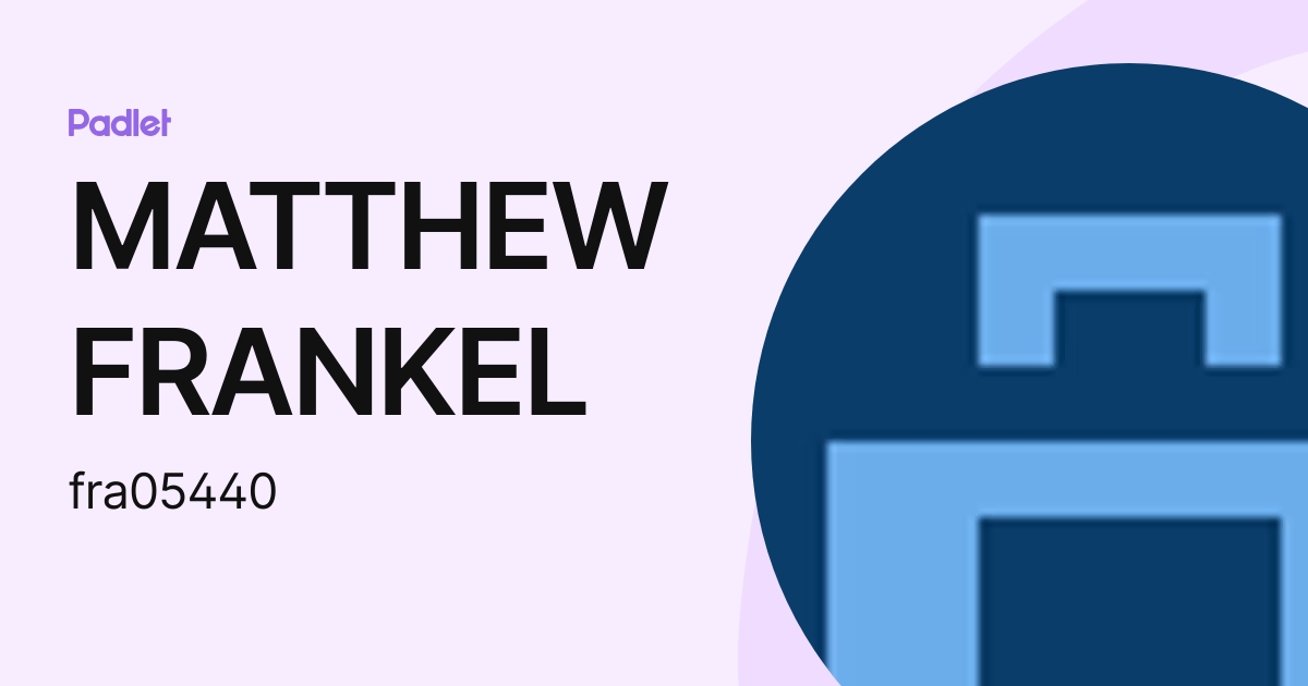 MATTHEW FRANKEL (fra05440) profile | Padlet
