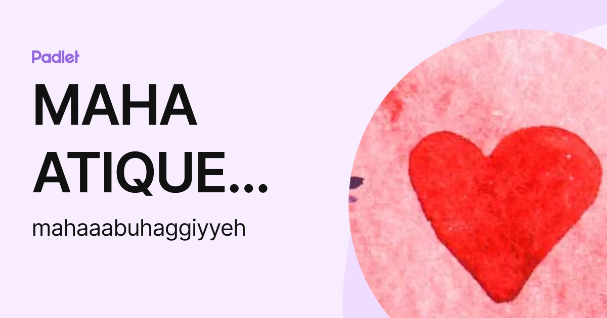 MAHA ATIQUE SALEM ABU-HAGGIYYEH (mahaaabuhaggiyyeh) profile | Padlet