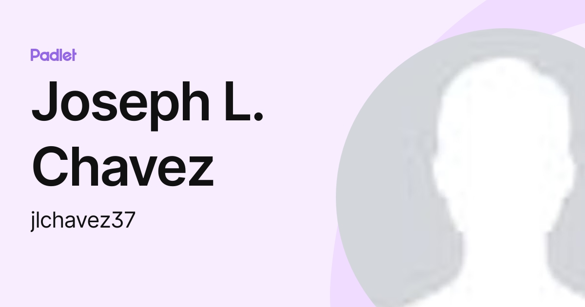Joseph L. Chavez (jlchavez37) profile | Padlet