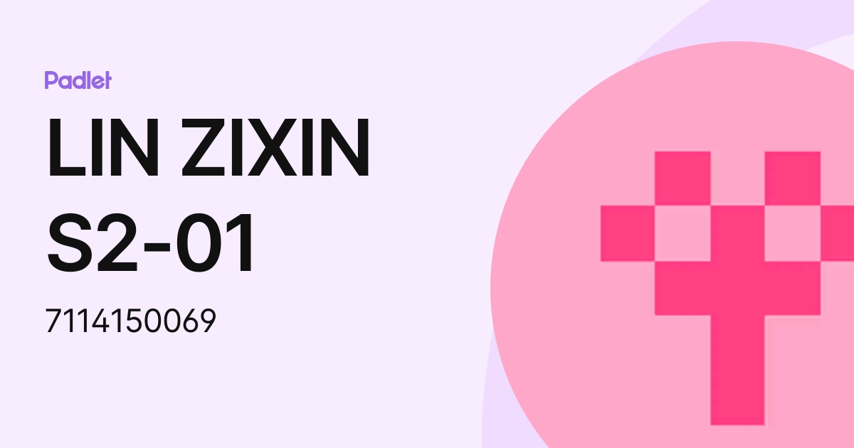 LIN ZIXIN S2-01 (7114150069) profile | Padlet