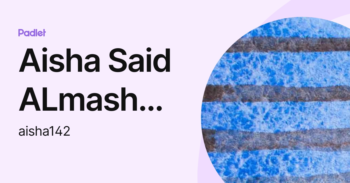 Aisha Said ALmashani (aisha142) profile | Padlet