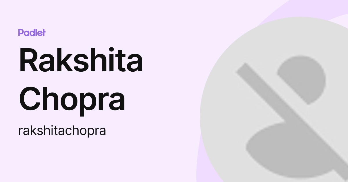 Rakshita Chopra (rakshitachopra) profile | Padlet