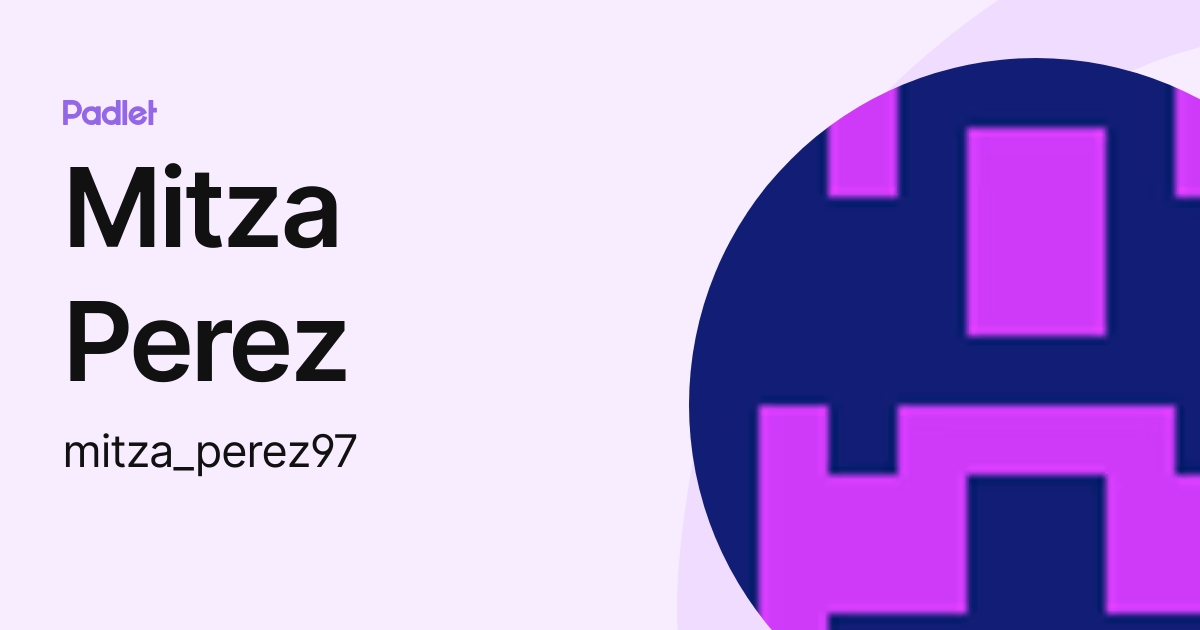 Mitza Perez (mitza_perez97) profile | Padlet