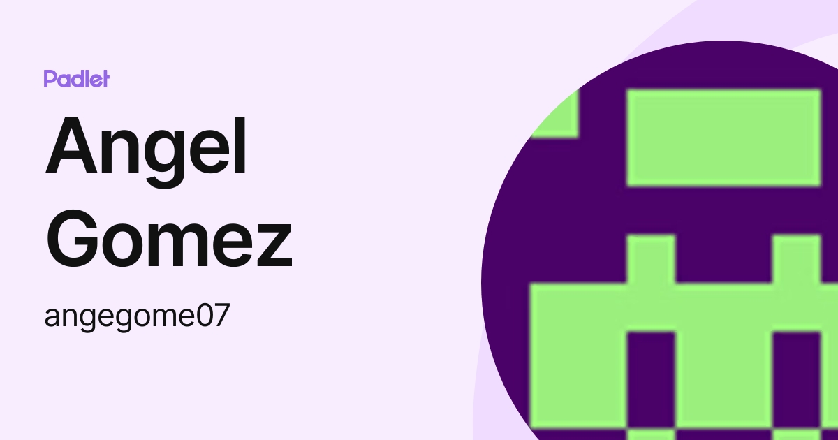 Angel Gomez (angegome07) profile | Padlet