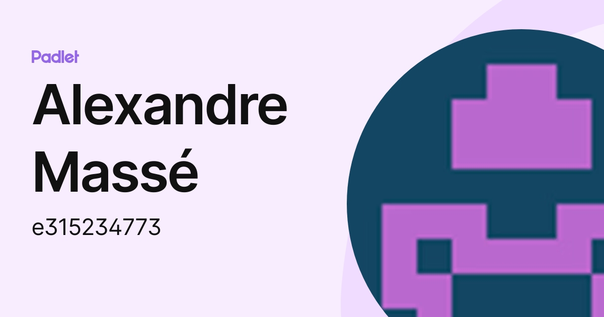 Alexandre Massé (e315234773) profile | Padlet