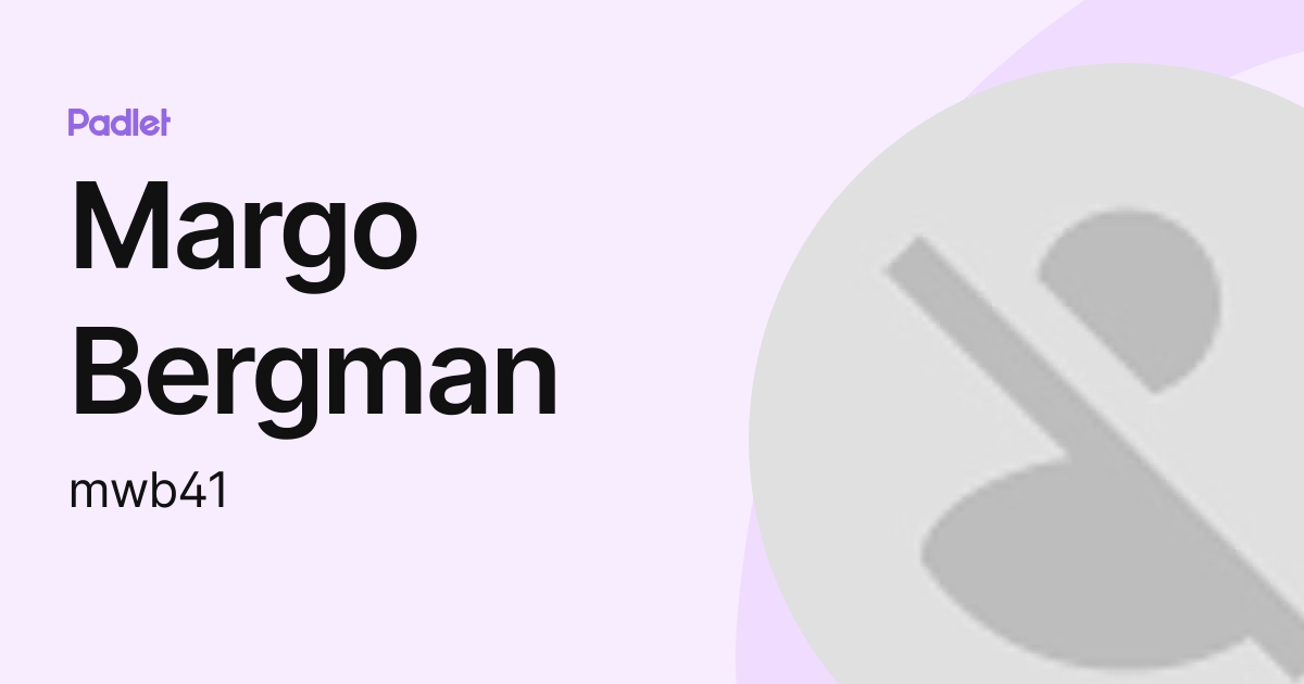 Margo Bergman (mwb41) profile | Padlet
