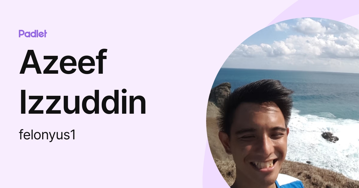 Azeef Izzuddin (felonyus1) profile | Padlet