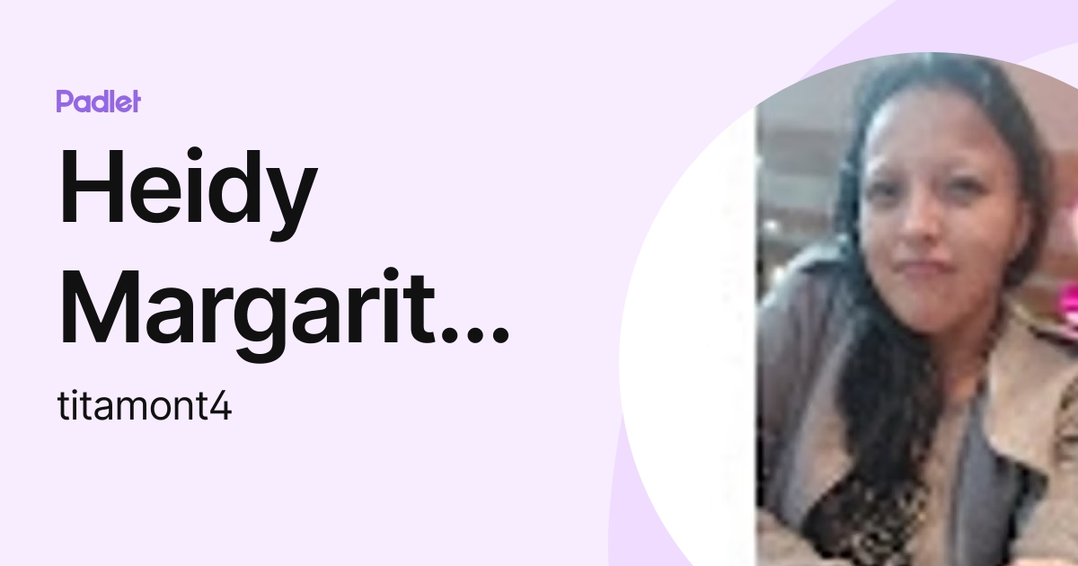 Heidy Margarita Alva Mont (titamont4) profile | Padlet