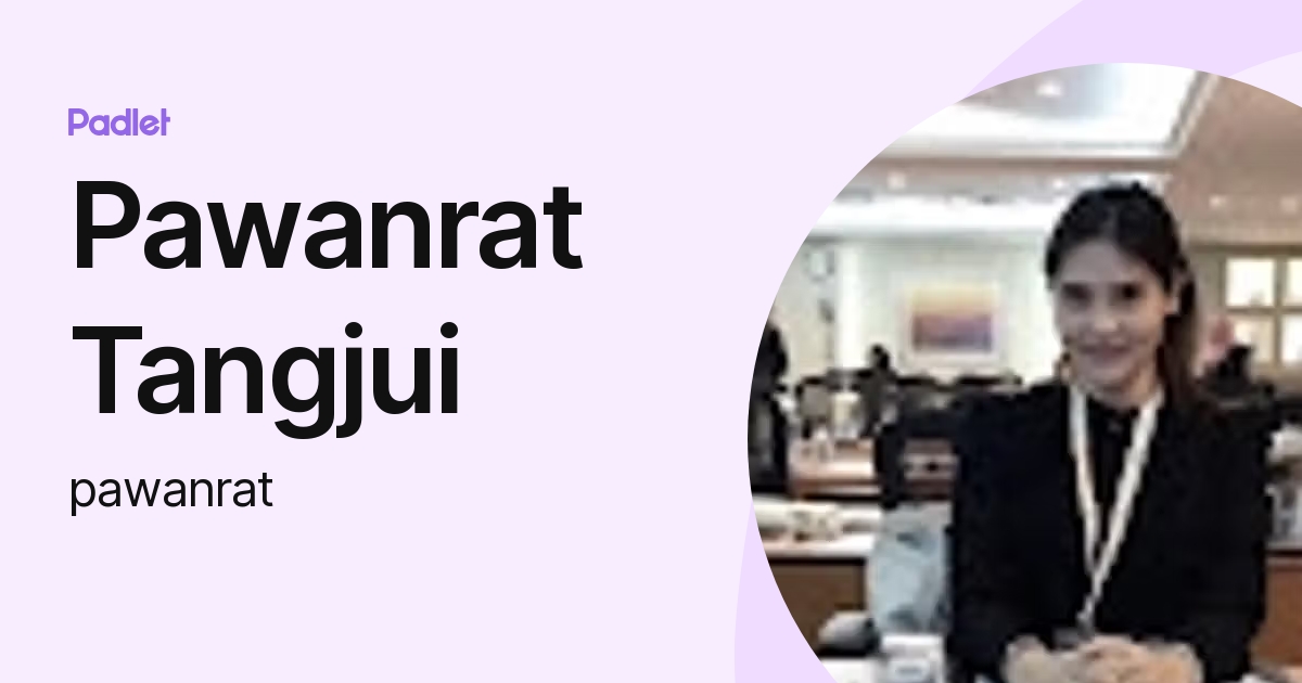 Pawanrat Tangjui (pawanrat) profile | Padlet