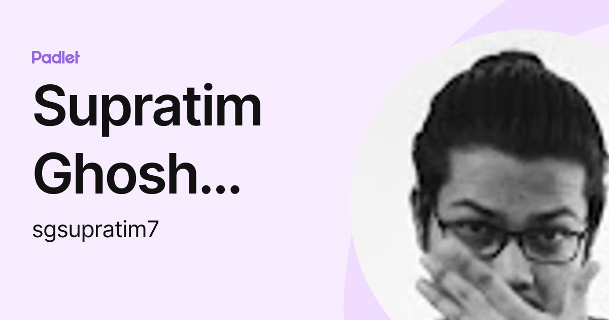Supratim Ghosh Dastidar (sgsupratim7) profile | Padlet