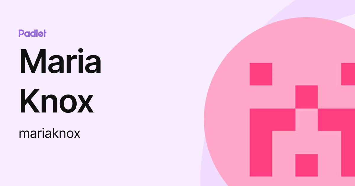 Maria Knox (mariaknox) profile | Padlet