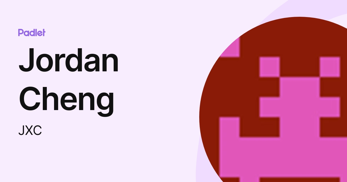 Jordan Cheng (JXC) profile | Padlet