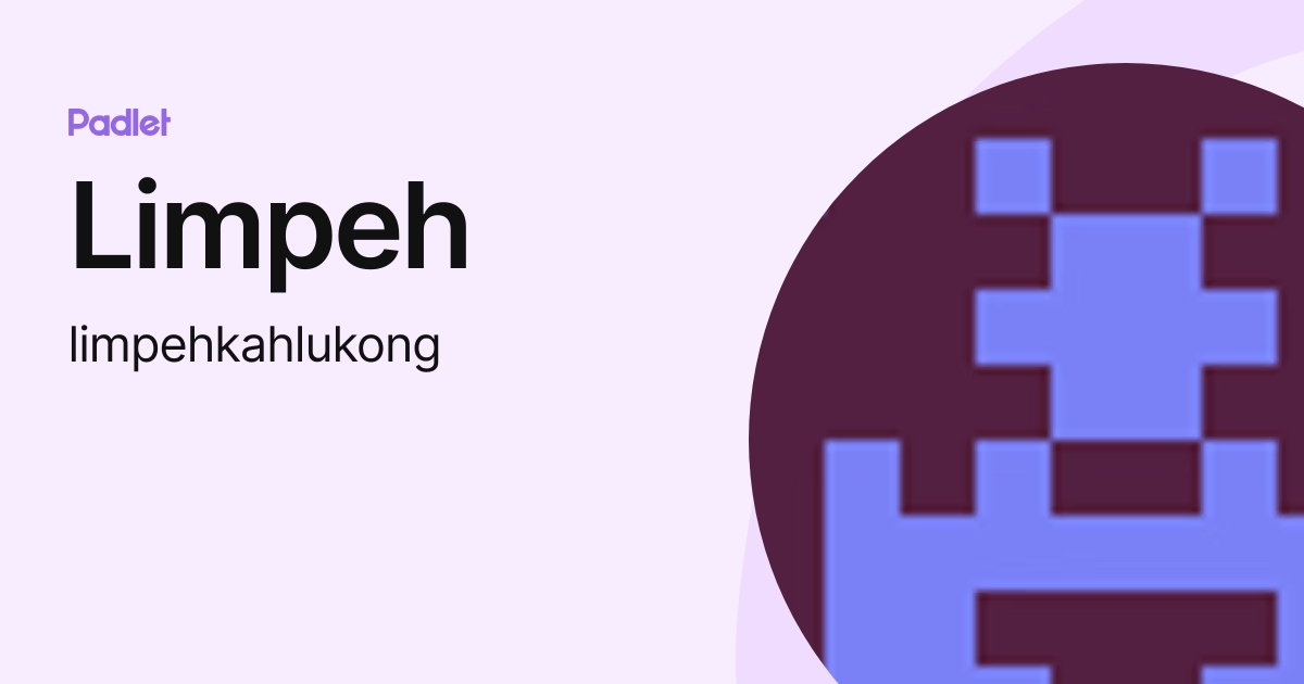 Limpeh (limpehkahlukong) profile | Padlet