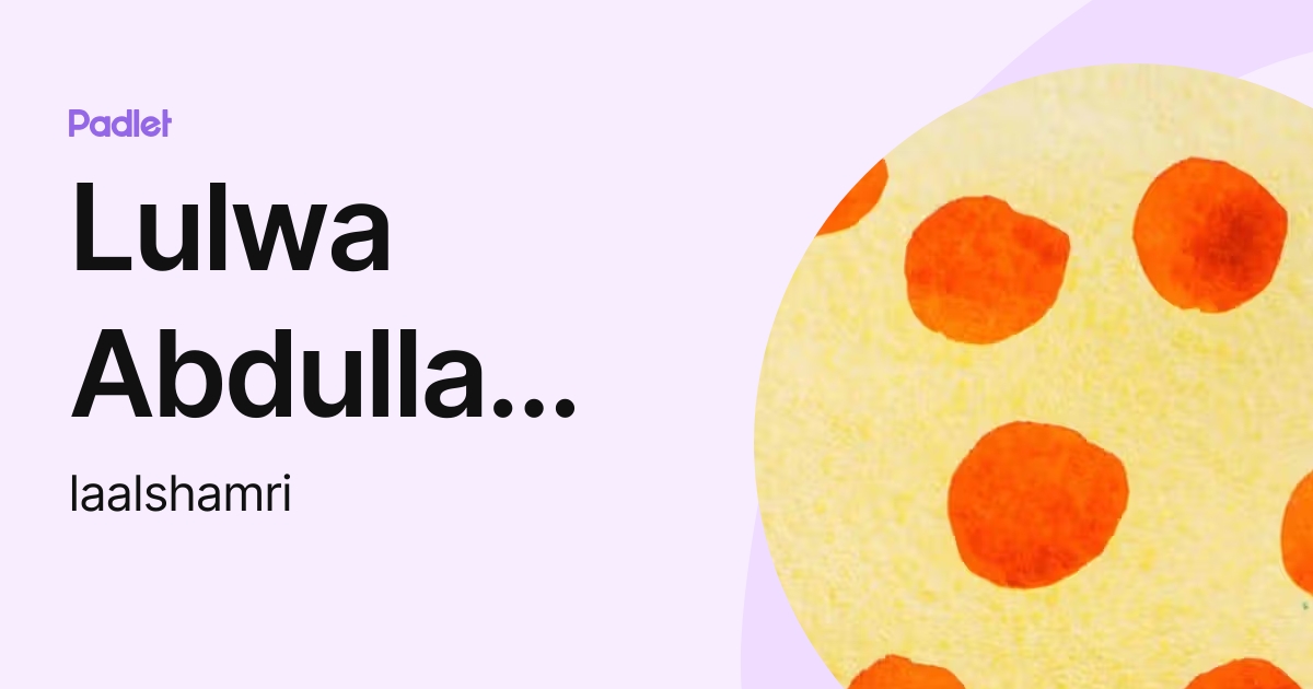 Lulwa Abdulla Yusuf Alshamri (laalshamri) profile | Padlet