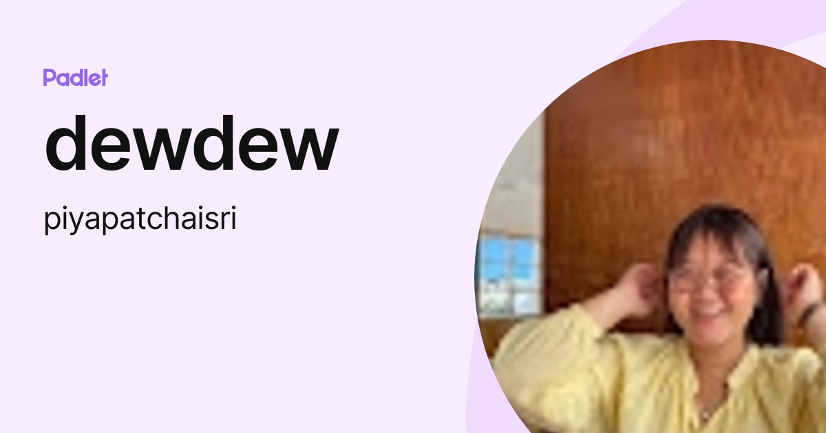 dewdew (piyapatchaisri) profile | Padlet