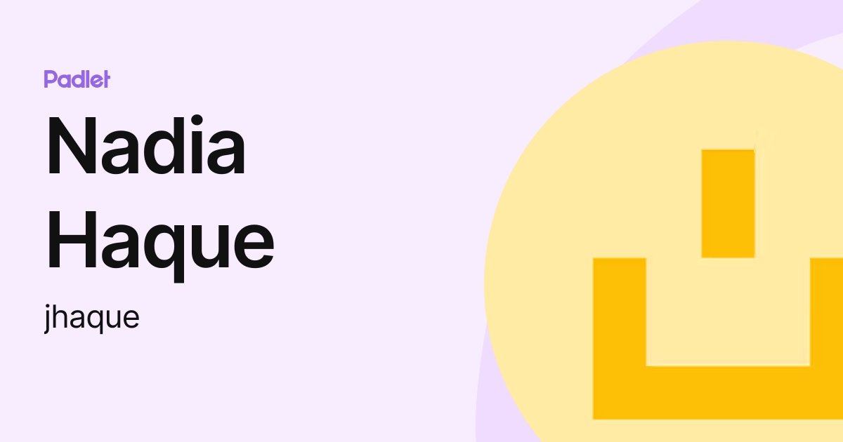 Nadia Haque (jhaque) profile | Padlet