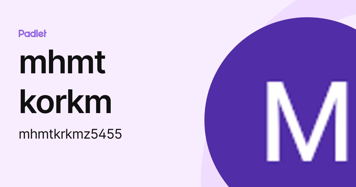mhmt korkm (mhmtkrkmz5455) profile | Padlet