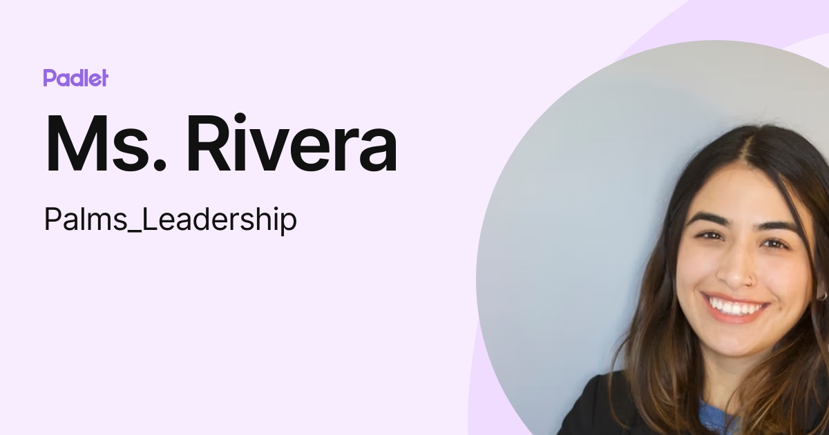 Ms. Rivera (Palms_Leadership) profile | Padlet