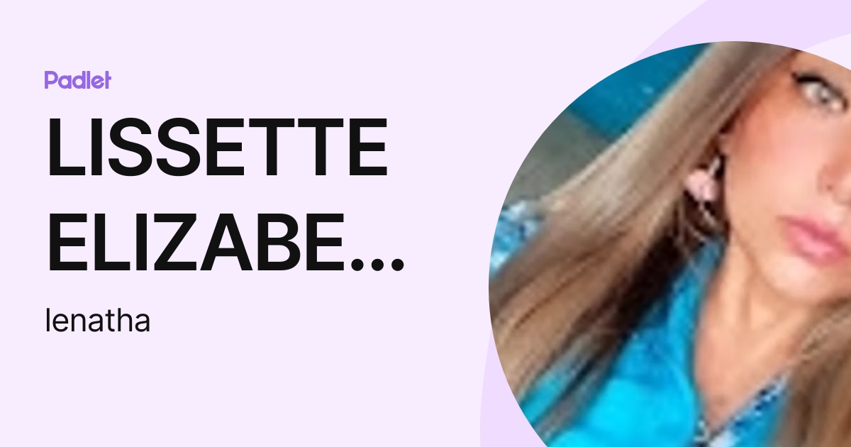 LISSETTE ELIZABETH NATHA ARIAS (lenatha) profile | Padlet