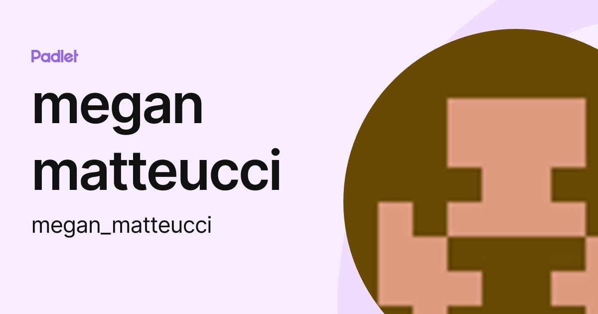 megan matteucci (megan_matteucci) profile | Padlet
