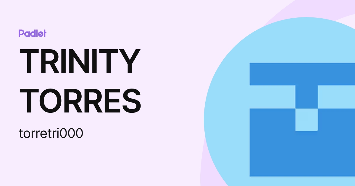 TRINITY TORRES (torretri000) profile | Padlet