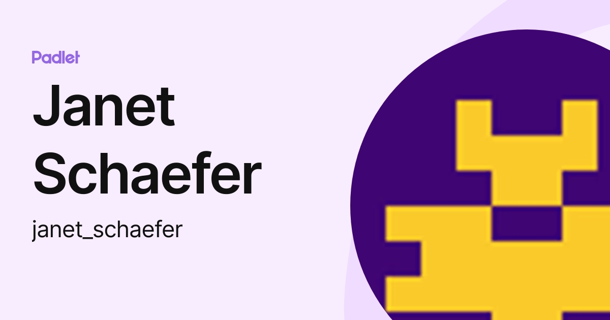 Janet Schaefer (janet_schaefer) profile | Padlet