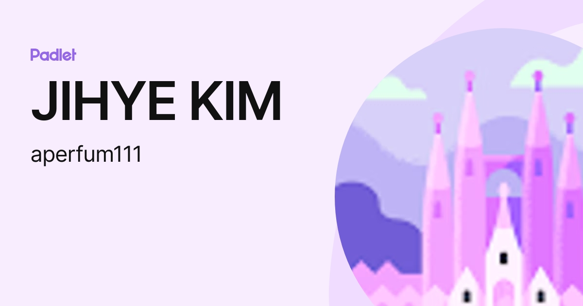 JIHYE KIM (aperfum111) 프로필 | Padlet