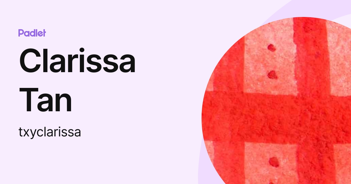Clarissa Tan (txyclarissa) profile | Padlet