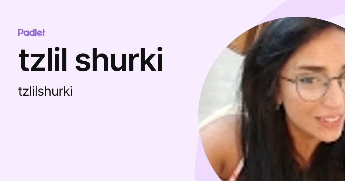 tzlil shurki (tzlilshurki) profile | Padlet