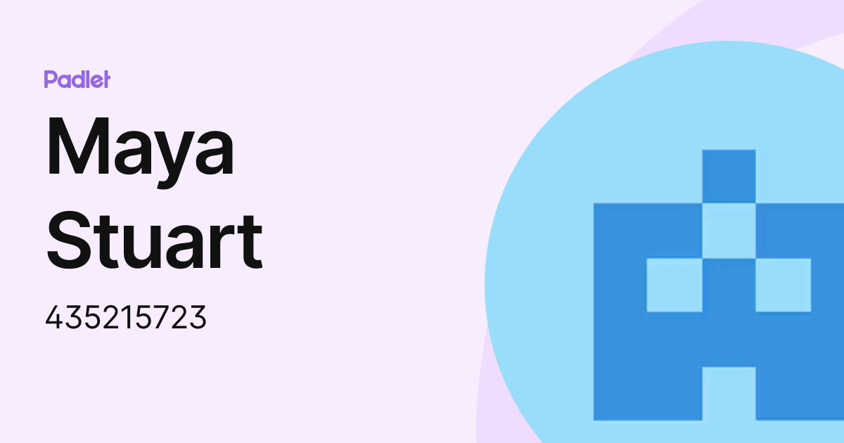 Maya Stuart (435215723) profile | Padlet