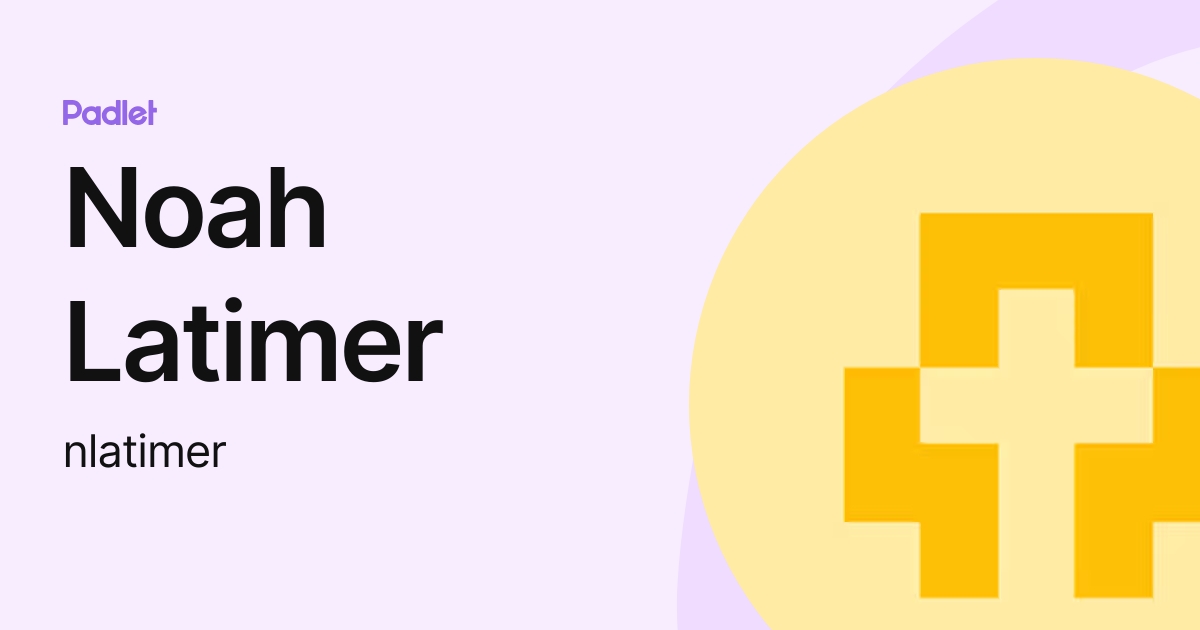 Noah Latimer (nlatimer) profile | Padlet