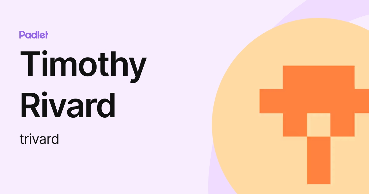 Timothy Rivard (trivard) profile | Padlet