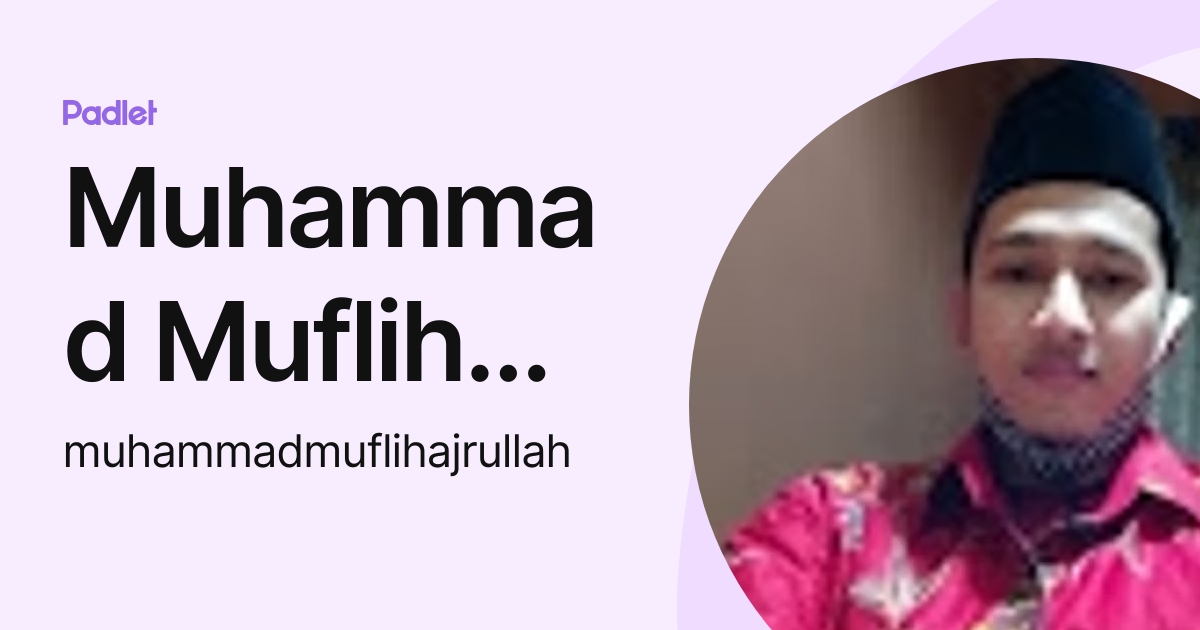 Muhammad Muflih Ajrullah (muhammadmuflihajrullah) profile | Padlet