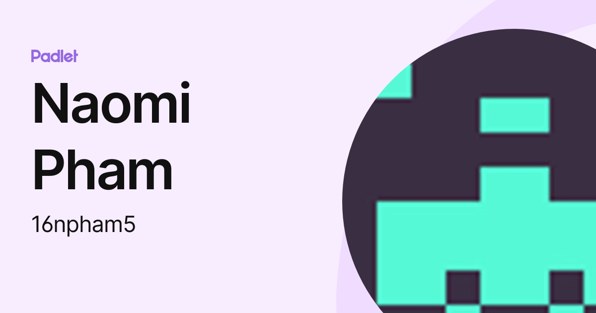 Naomi Pham (16npham5) profile | Padlet