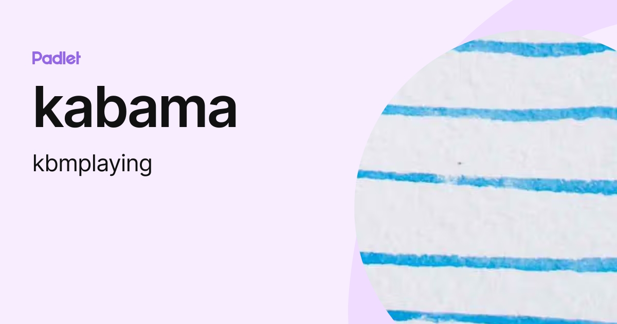 kabama (kbmplaying) profile | Padlet