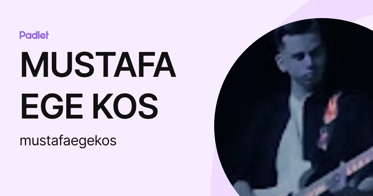 MUSTAFA EGE KOS (mustafaegekos) profile | Padlet