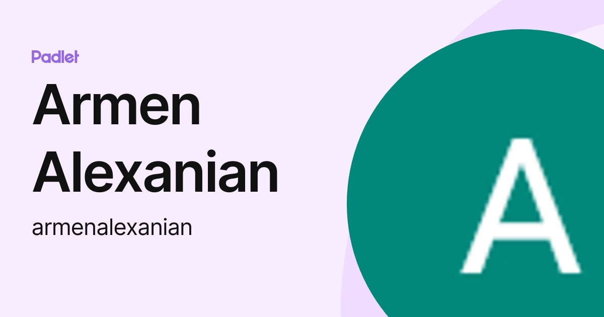 Armen Alexanian (armenalexanian) profile | Padlet