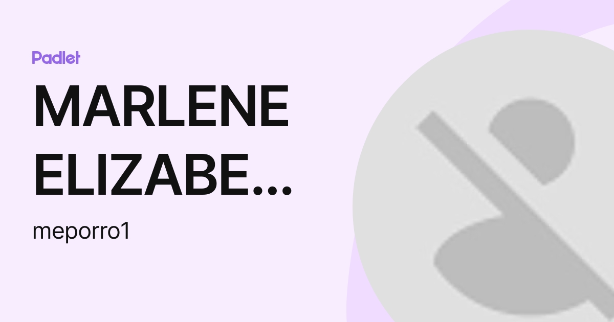 MARLENE ELIZABETH PORRO RENDON (meporro1) profile | Padlet