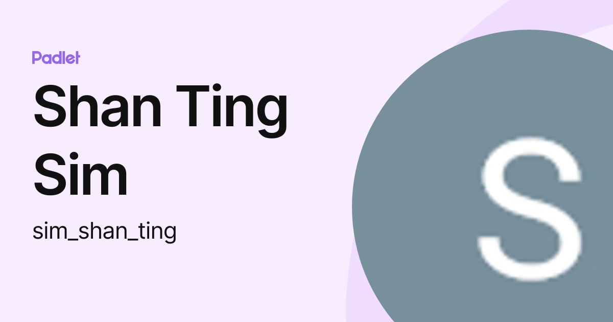 Shan Ting Sim (sim_shan_ting) profile | Padlet