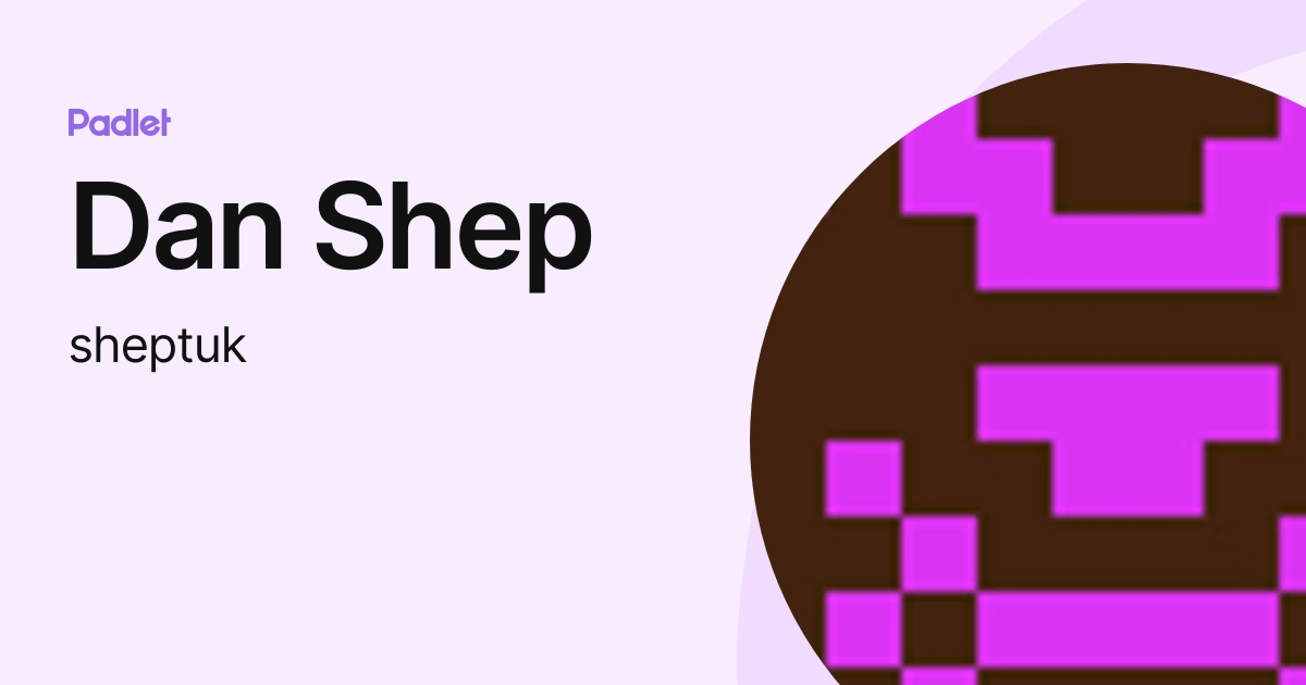Dan Shep (sheptuk) profile | Padlet