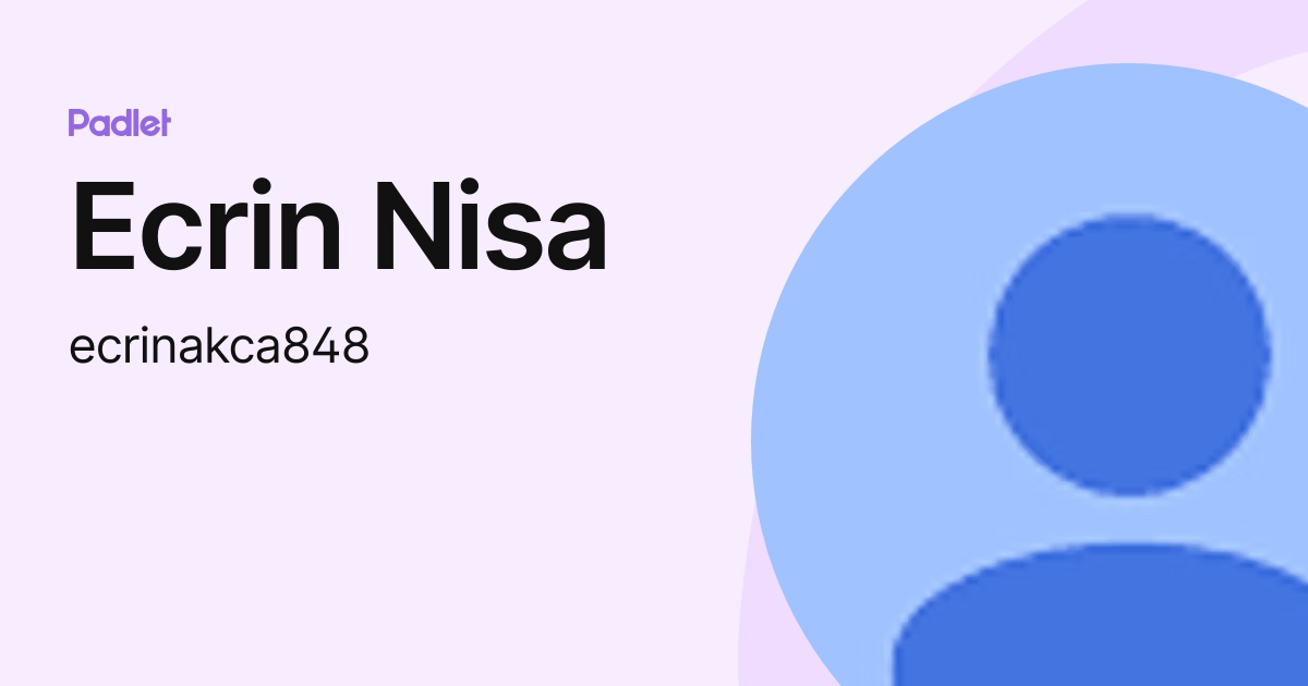 Ecrin Nisa (ecrinakca848) profile | Padlet
